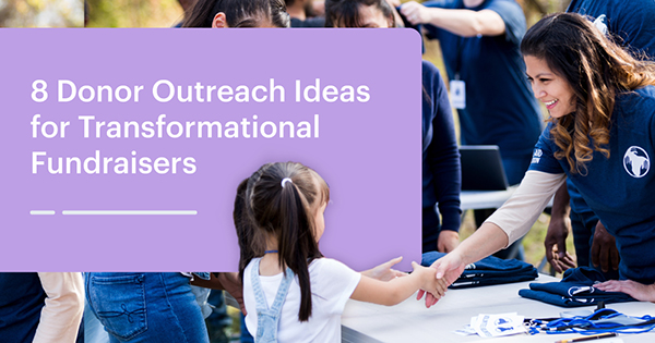 8 Donor Outreach Ideas for Transformational Fundraisers