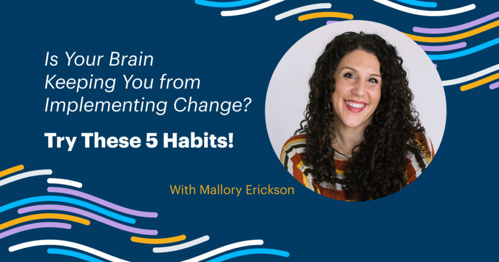 Is Your Brain Keeping You from Implementing Change? Try These 5 Habits! Is Your Brain Keeping ...