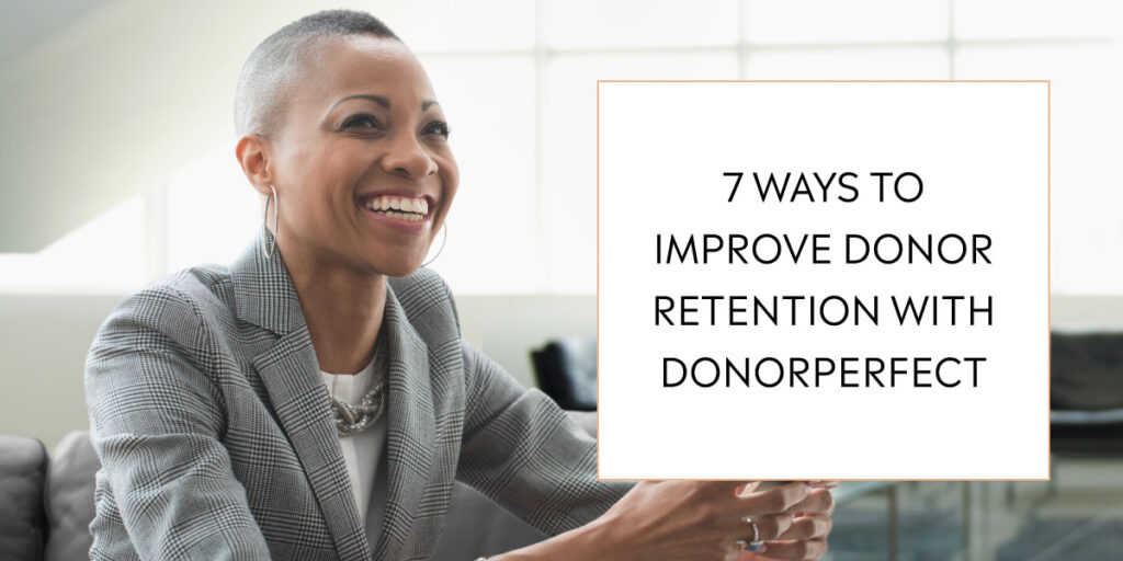 7 Ways to Improve Donor Retention with DonorPerfect
