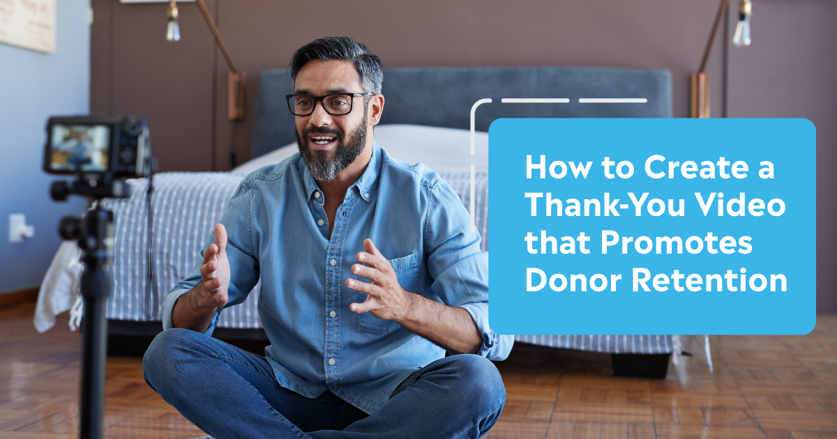 How to Create a Thank-You Video that Promotes Donor Retention